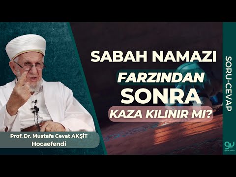 Sabah Namazının Farzından Sonra Kaza Namazı Kılınır mı? | Prof. Dr. Cevat Akşit Hocaefendi