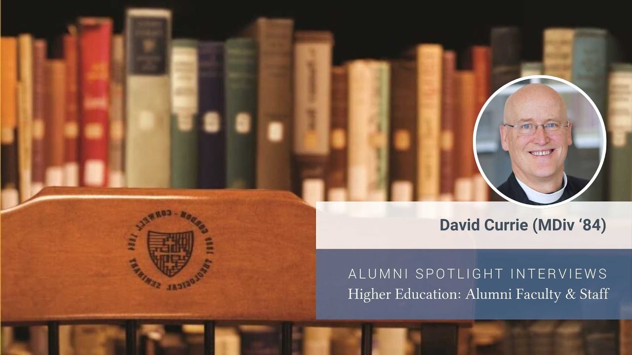 Meet Dr. David Currie (MDiv ’84) | Alumni Working at Gordon-Conwell ...