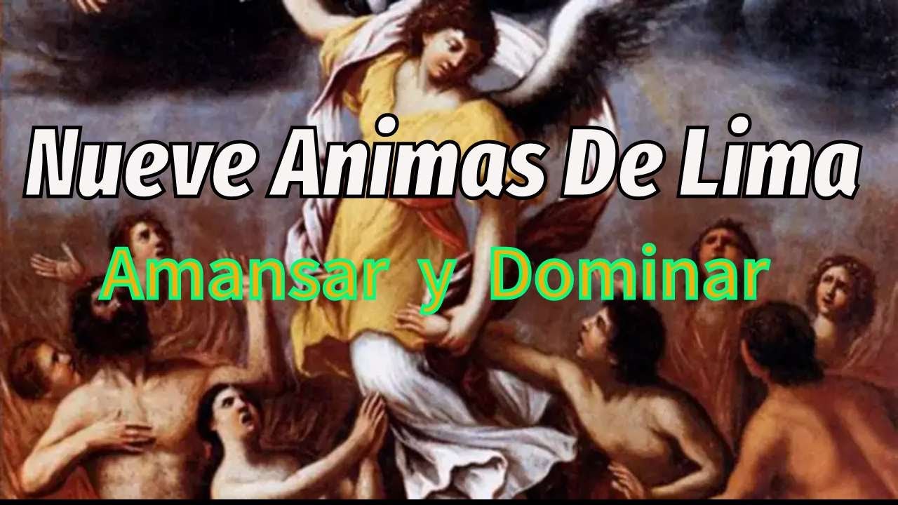 Oración A Las Nueve Animas De Lima para amansar y dominar - YouTube