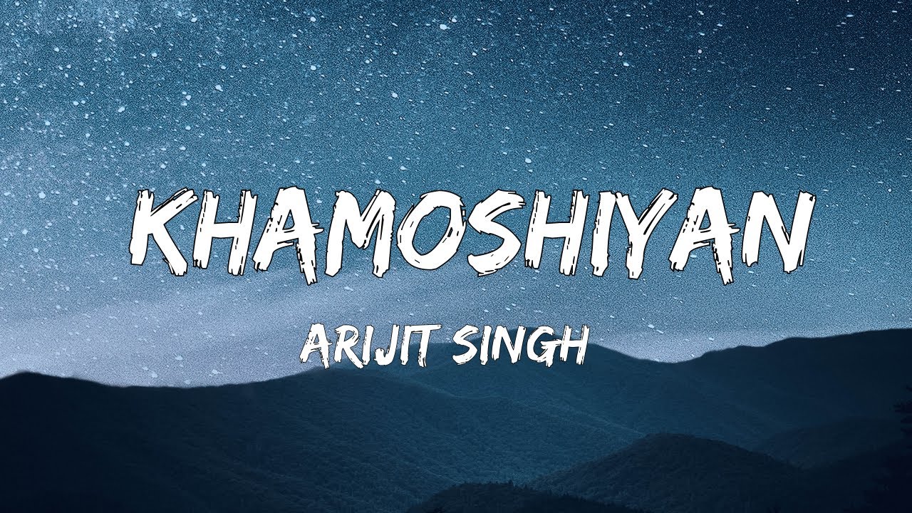 Khamoshiyan - Lyrics | Arijit Singh | Rashmi S , Jeet G | Ali Fazal ...