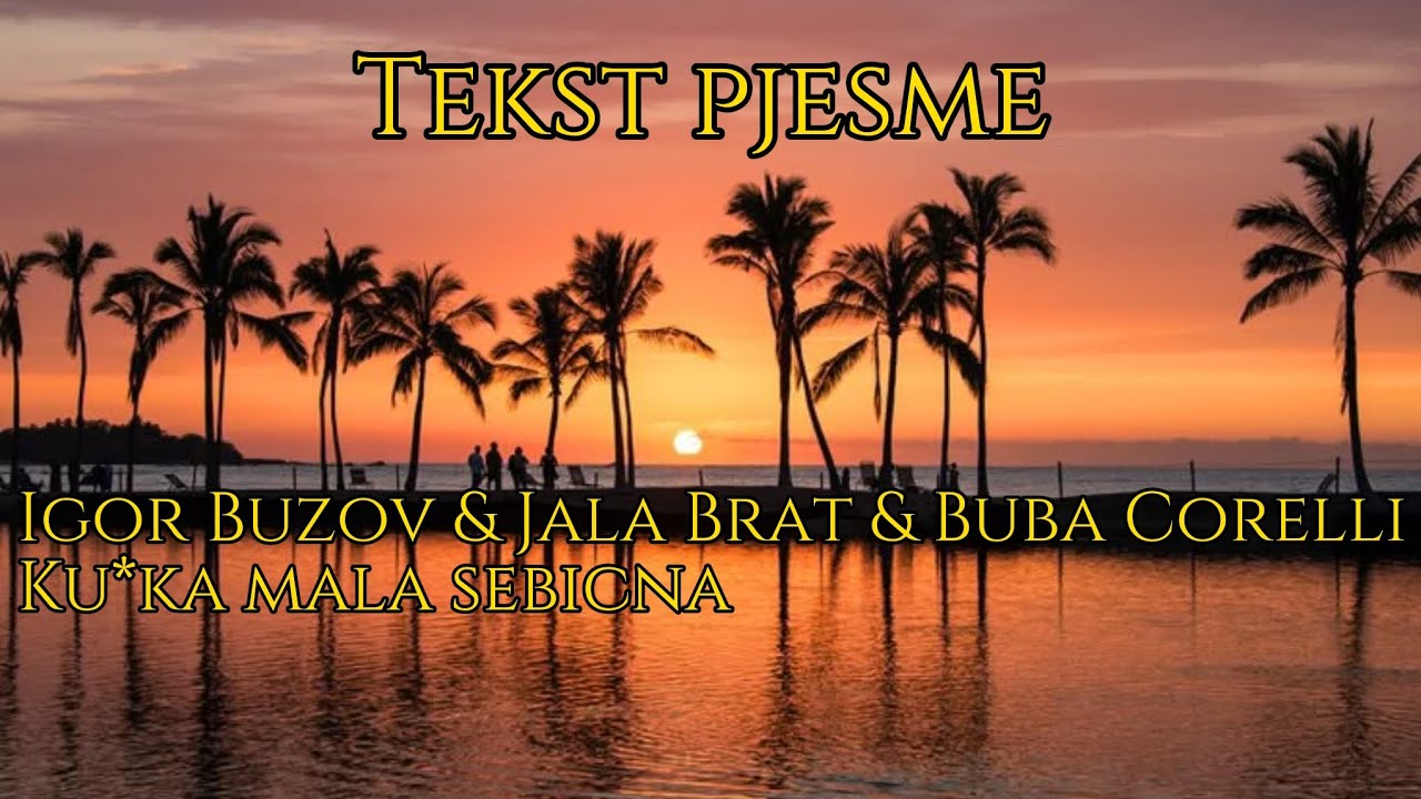 *Lyrics* Igor Buzov & Jala Brat & Buba Corelli - Ku*ka mala sebicna ...