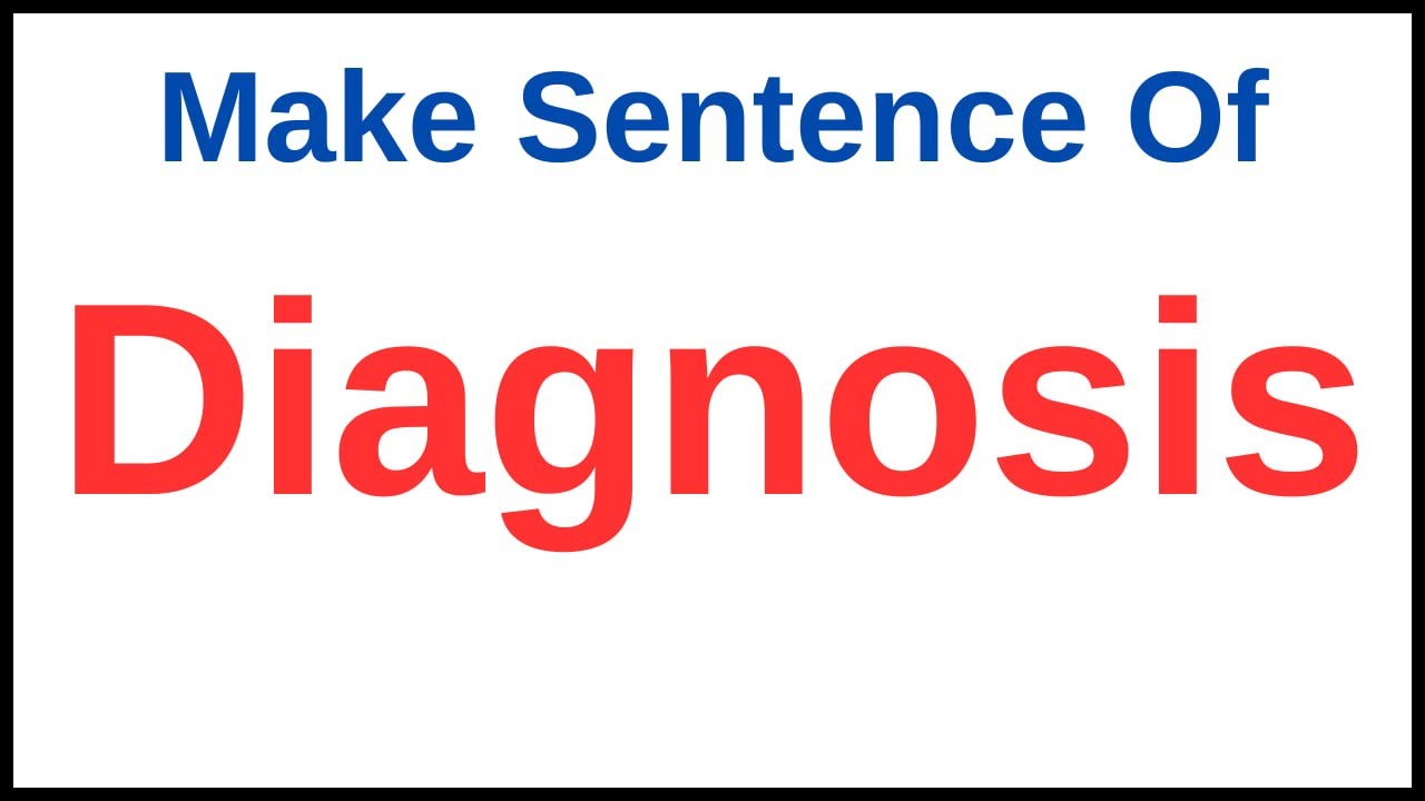 Diagnosis In A Sentence | Use Diagnosis In A Sentence | Diagnosis Make ...