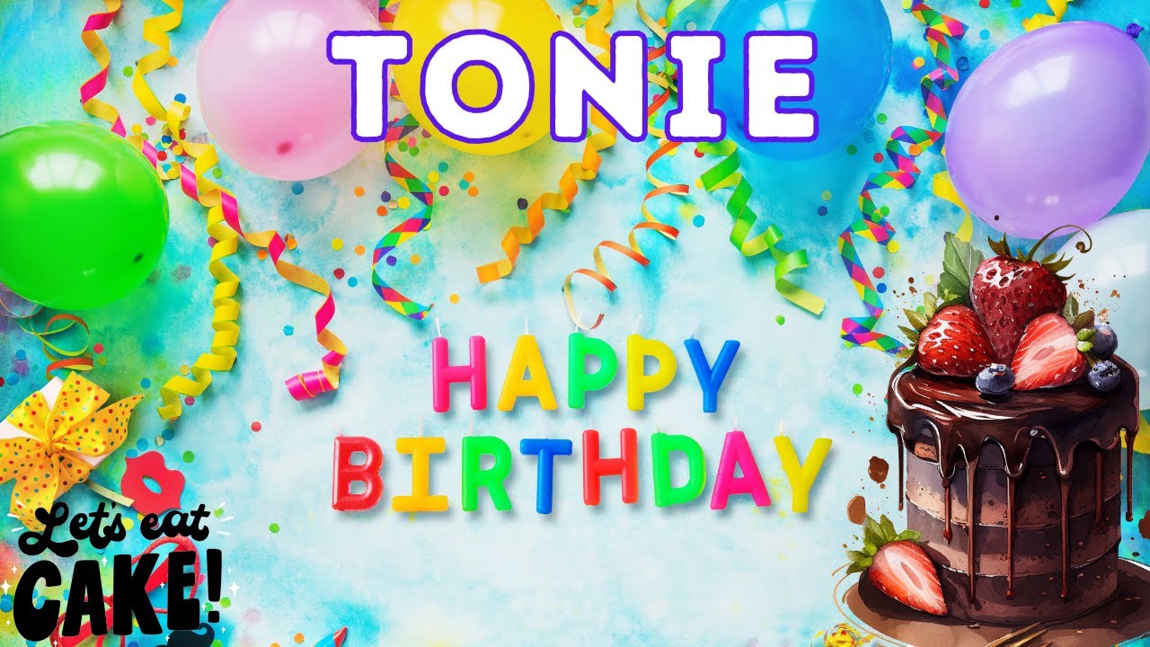 Happy Birthday Tonie, Birthday of Tonie, Best Birthday Wishes, hbd ...