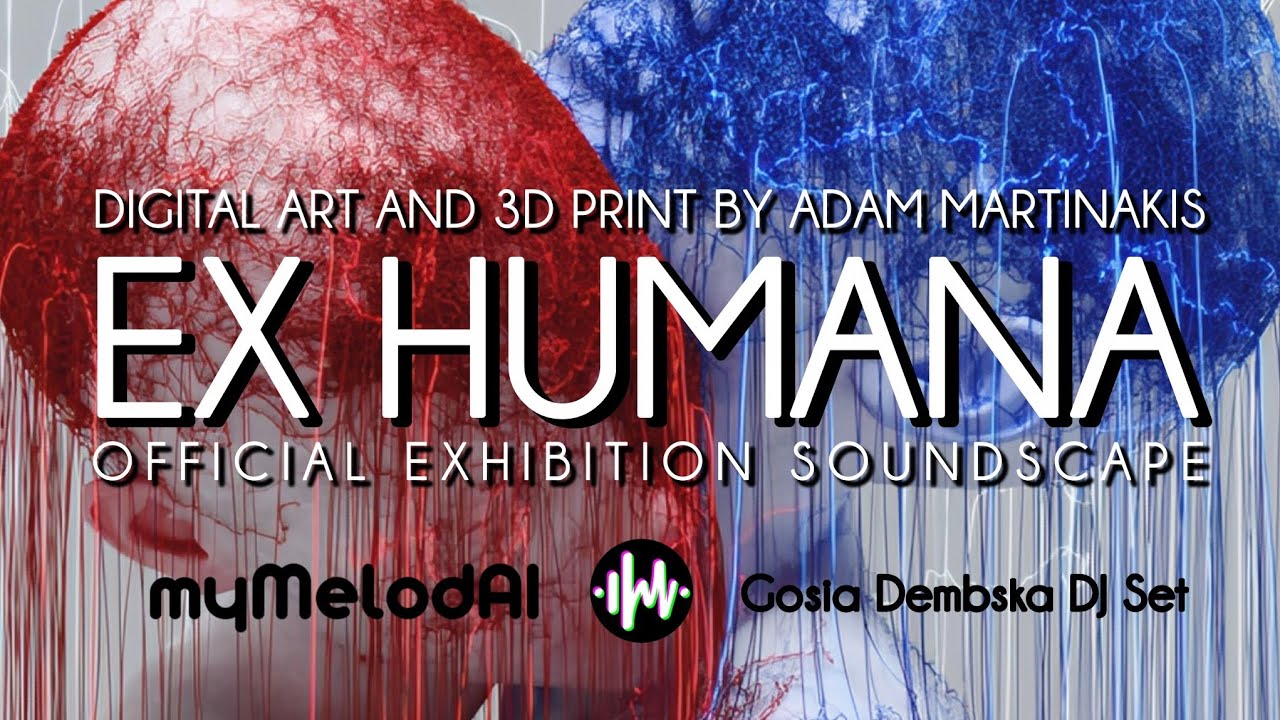 EX HUMANA Exhibition By Adam Martinakis | myMelodAI x Gosia Dembska DJ ...