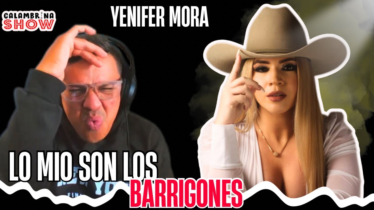 YENIFER MORA- LO MÍO SON LOS BARRIGONES- (REACCIÓN-CALAMBRINASHOW ...