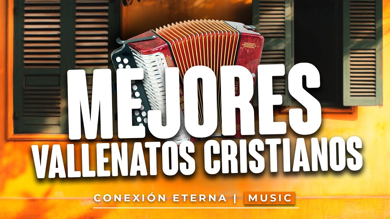 Los Mejores Vallenatos Cristianos - Conexión Eterna | Adoración y ...