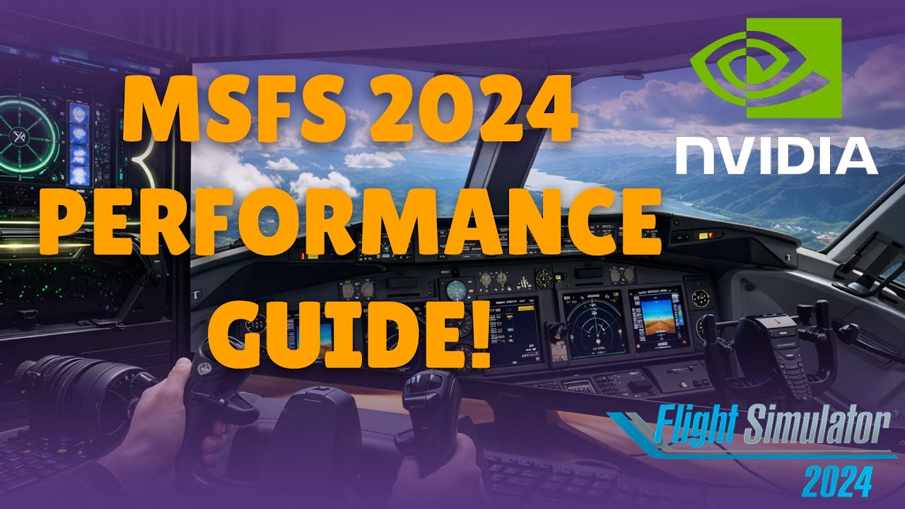 MSFS 2024 NVIDIA Performance Guide: Stop Over-Tweaking, Start Flying ...