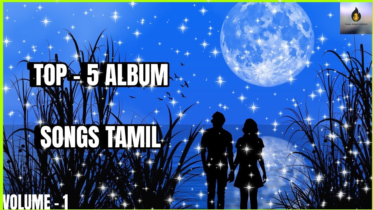 TOP - 5 ALBUM SONGS TAMIL / VOLUME - 1 #albumsong #playlist #tamilsongs ...