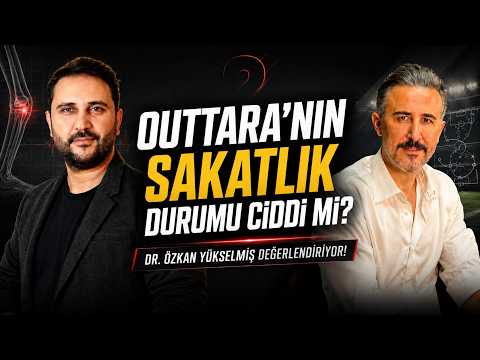 Outtara'nın sakatlık durumu ciddi mi? Dr. Özkan Yükselmiş değerlendiriyor!