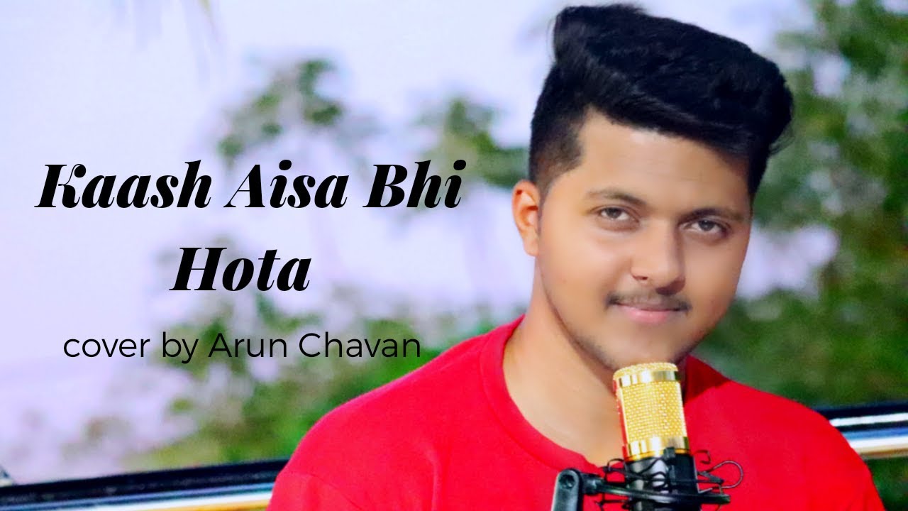 Kaash Aisa Hota | Cover Song | Arun Chavan | Original video by Darshan ...