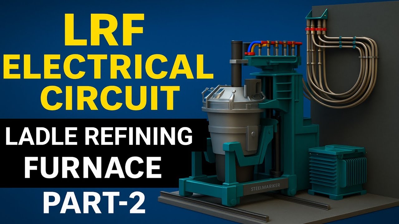 Ladle Refining Furnace Basic knowledge | LRF Electrical Circuit Daigram | Electric ARC Furnace ...