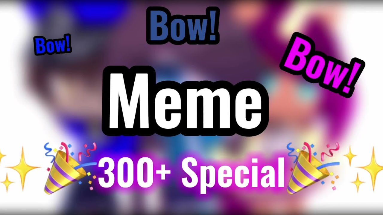 Bow! Bow! Bow! Meme || 300+ sub Special!! || TYSM FOR 300+ subs ...