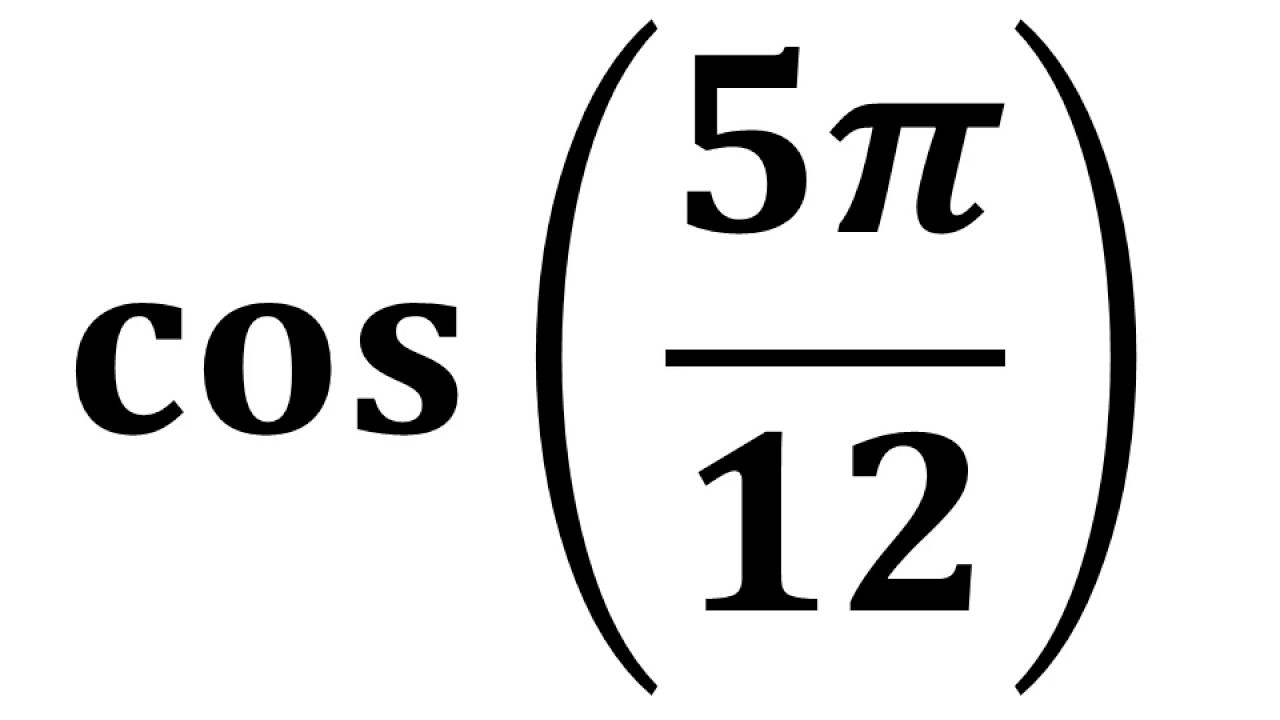 Cos 5pi 12 YouTube