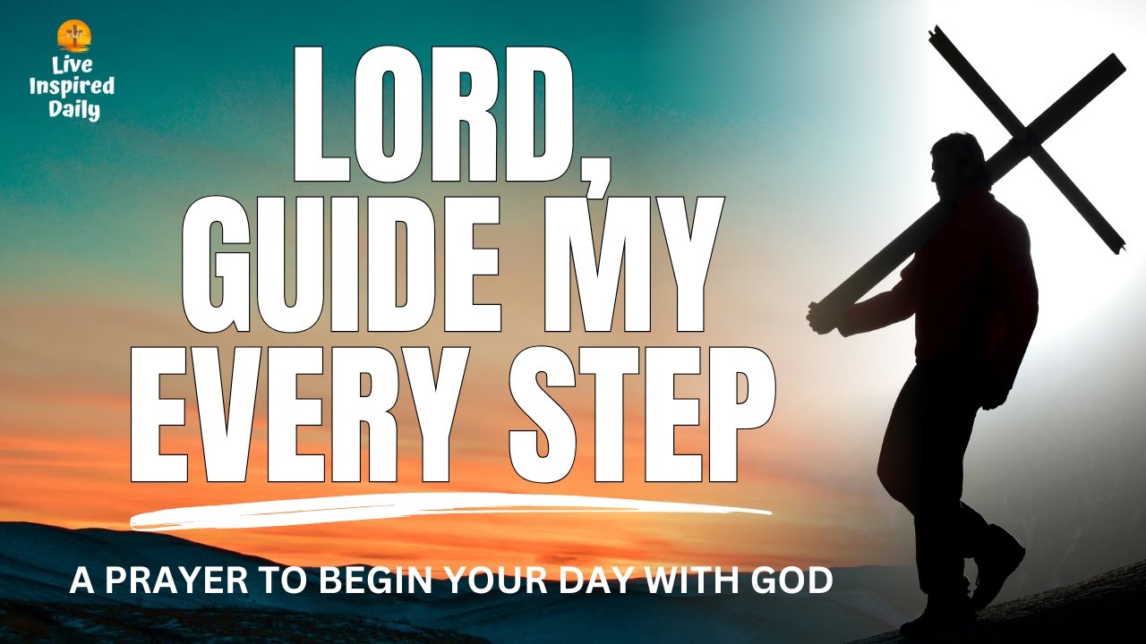 Lord, Guide My Every Step | A Prayer to Begin Your Day with God - YouTube
