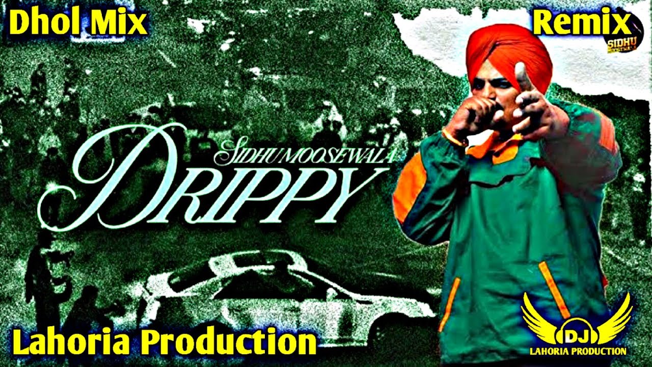 DRIPPY Dhol Remix Sidhu Moose Wala Lahoria Production Latest Punjabi Dj ...