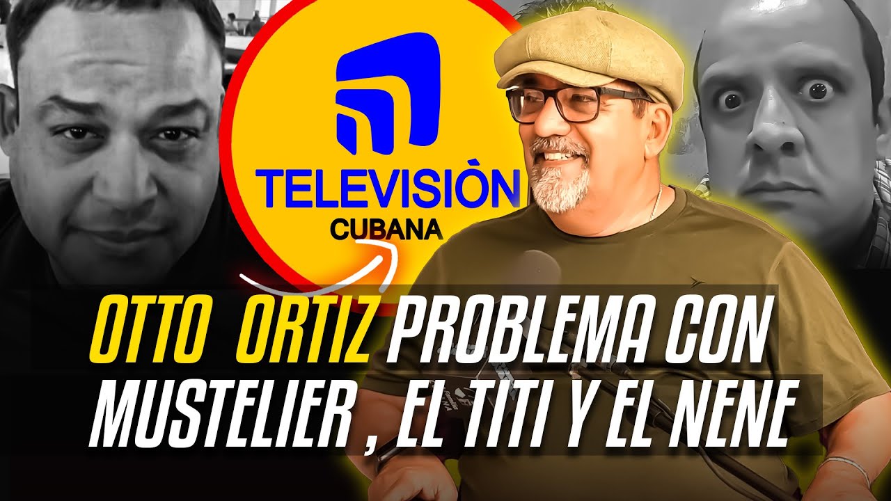 HUMORISTA CUBANO: Problemas con Mustelier, El Titi y el Nene: OTTO ...