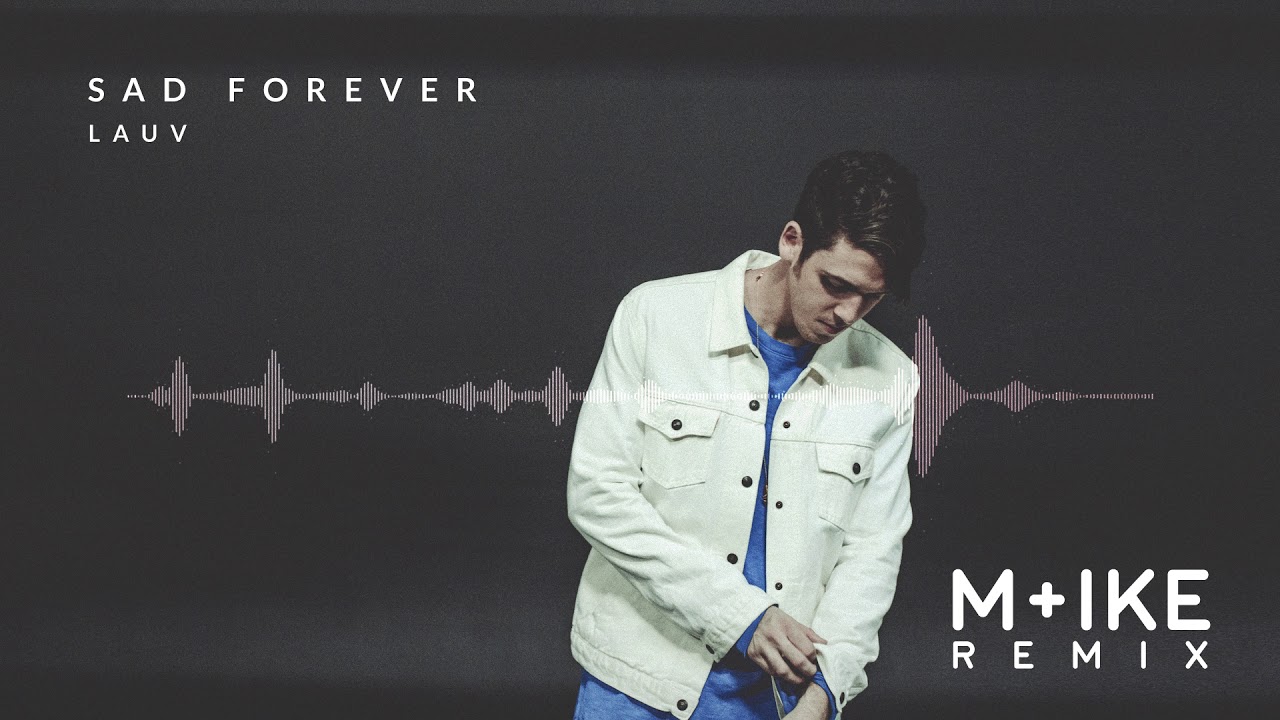 Lauv - Sad Forever (M+ike Remix) - YouTube
