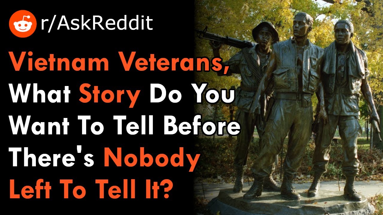 Vietnam Veterans, What Story Do You Want To Tell Before There's Nobody ...