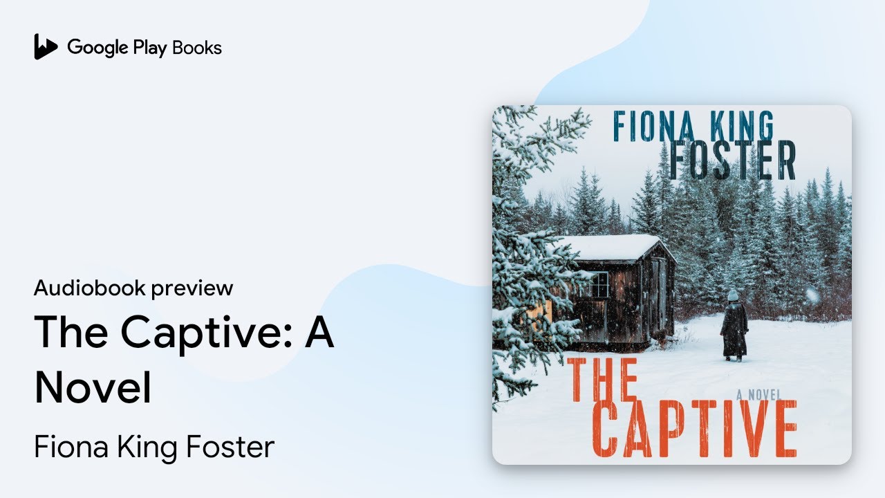 The Captive: A Novel by Fiona King Foster · Audiobook preview - YouTube