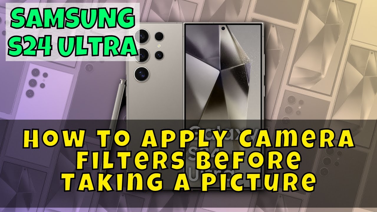 Samsung Galaxy S24 Ultra: How to Apply Camera Filters Before Taking a ...