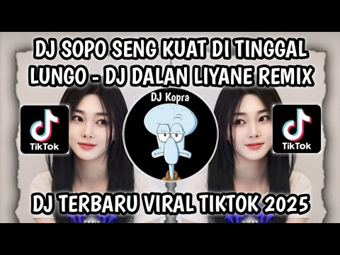 DJ SOPO SENG KUAT DI TINGGAL LUNGO || DJ DALAN LIYANE REMIX VIRAL TIKTOK TERBARU 2025‼️
