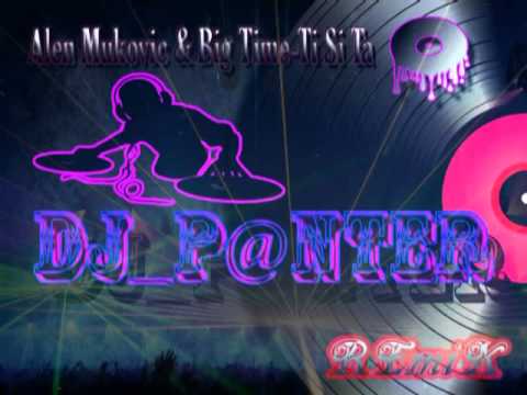 Alen Mukovic & Big Time-Ti Si Ta (Dj_P@nter REmiX) - YouTube