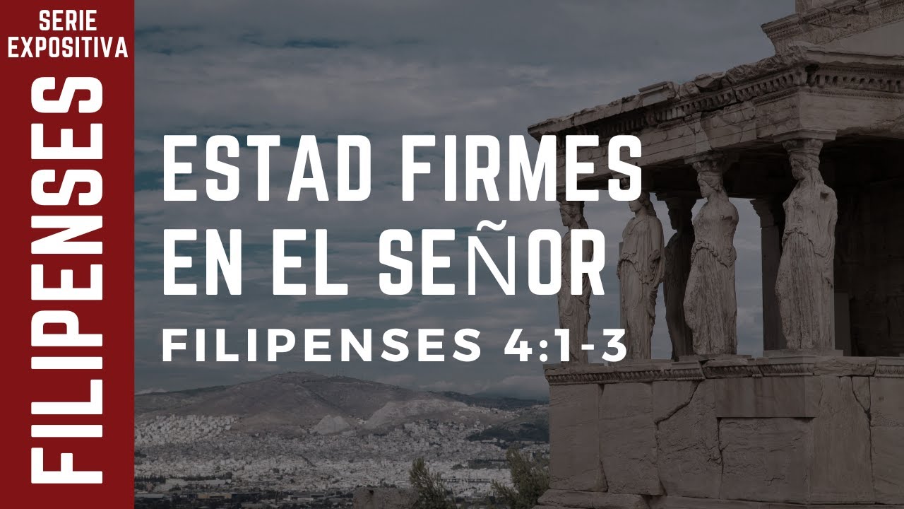 Estad Firmes En El Señor | Filipenses 4:1-3 - YouTube