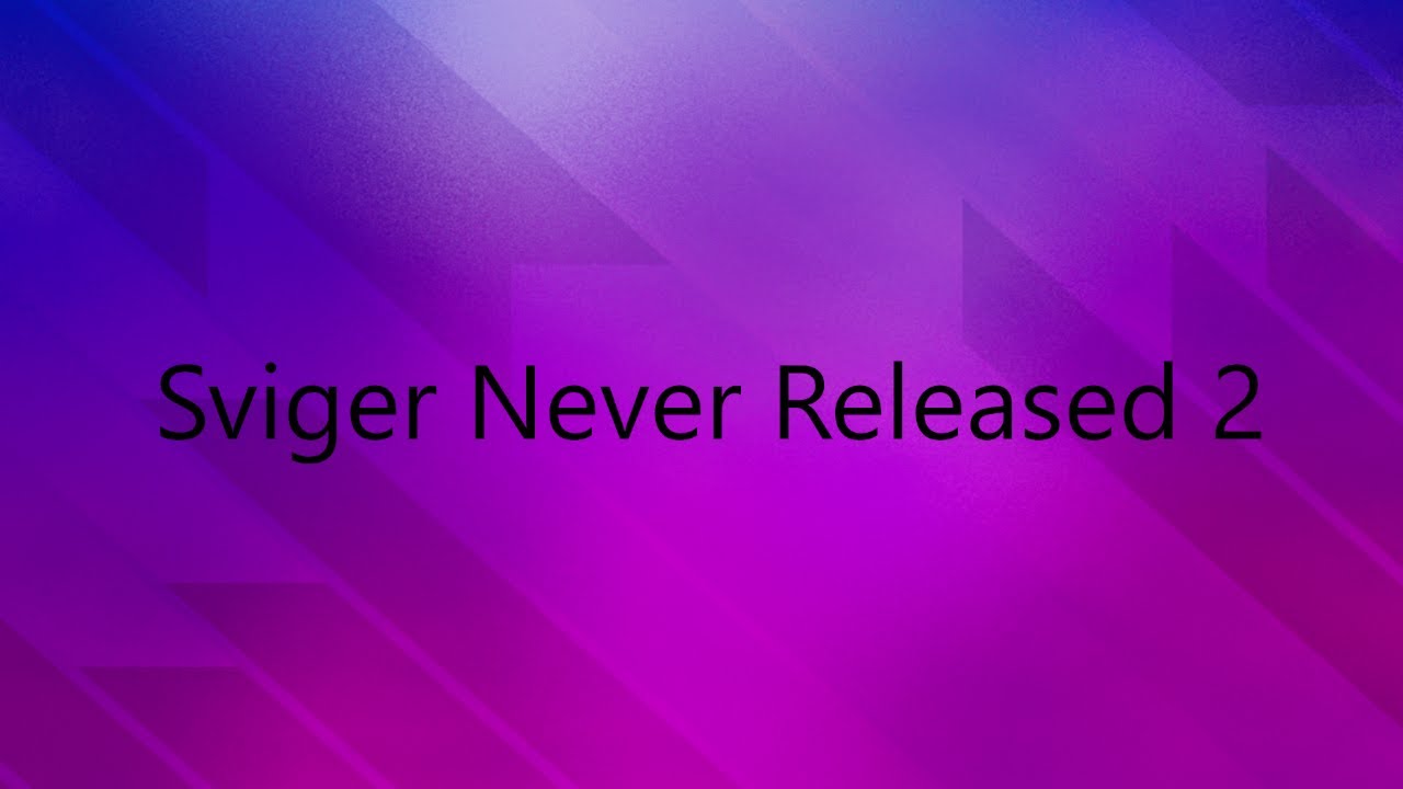 Sviger Never Released 2 - YouTube