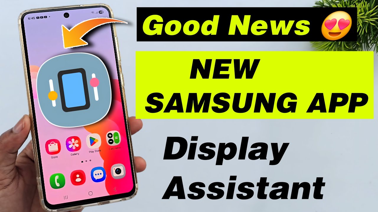 Good news! Samsung phone users: New Samsung app, Display Assistant ...