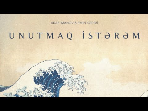 Araz Imanov & Emin Kərimi - Unutmaq istərəm