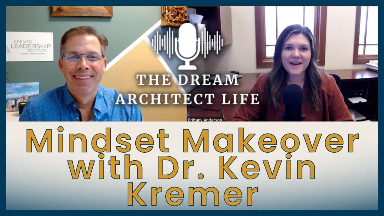 Mindset Makeover with Dr. Kevin Kremer | Dream Architect Life Podcast - YouTube