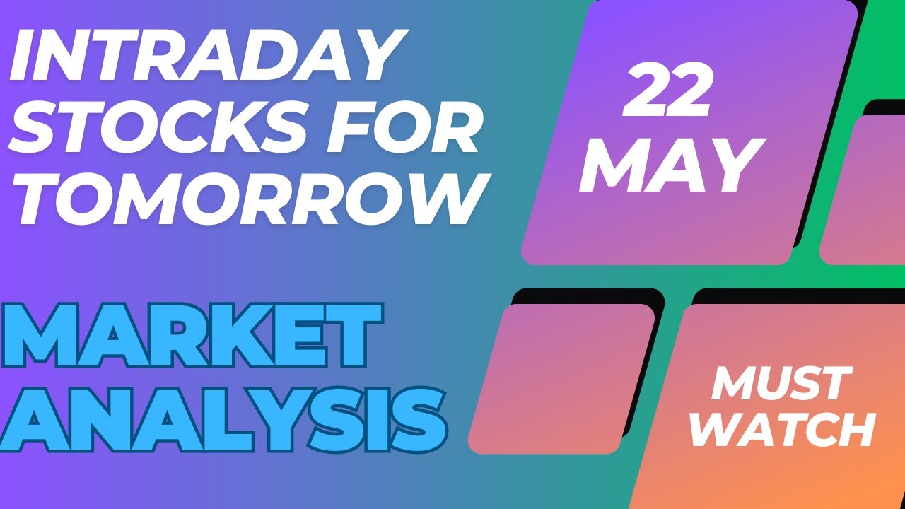 Intraday Stocks For Tomorrow With Market Analysis 22 May 2023 Youtube