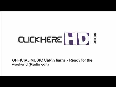 OFFICIAL MUSIC Calvin harris - Ready for the weekend (Radio edit) - YouTube