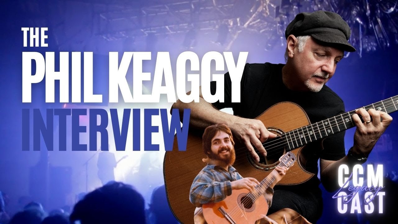 The Phil Keaggy Interview with BONUS SONG | CCM LegacyCAST | Look back ...