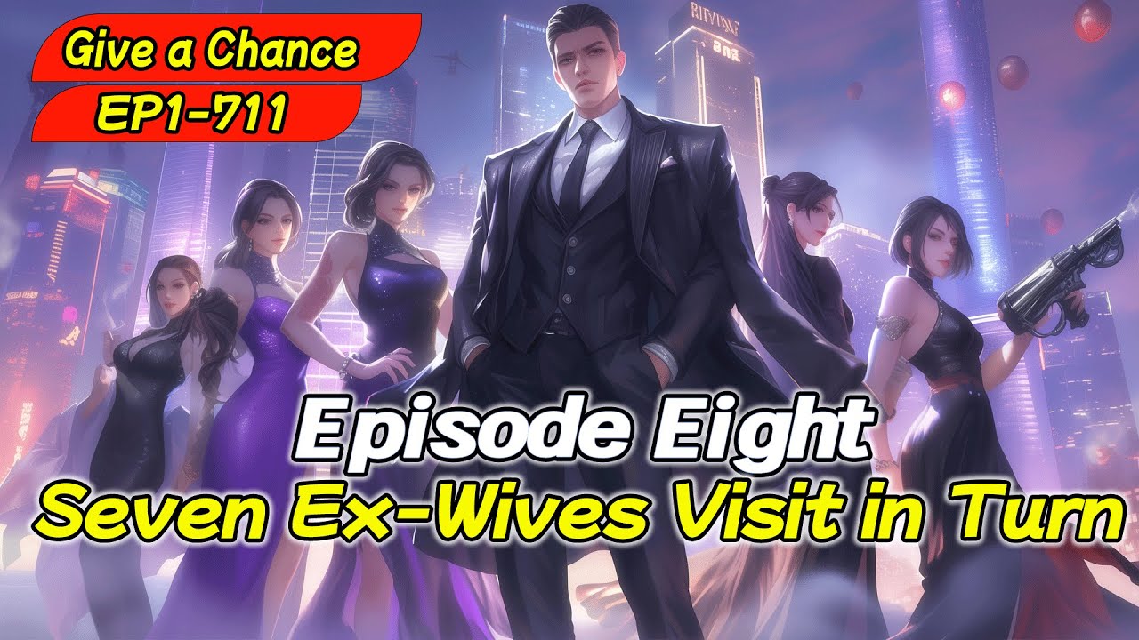 Seven Ex-Wives Visit in Turn 1-711 Give a Chance【Episode 8 of 8】 - YouTube