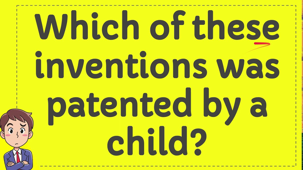 Which of these inventions was patented by a child? - YouTube