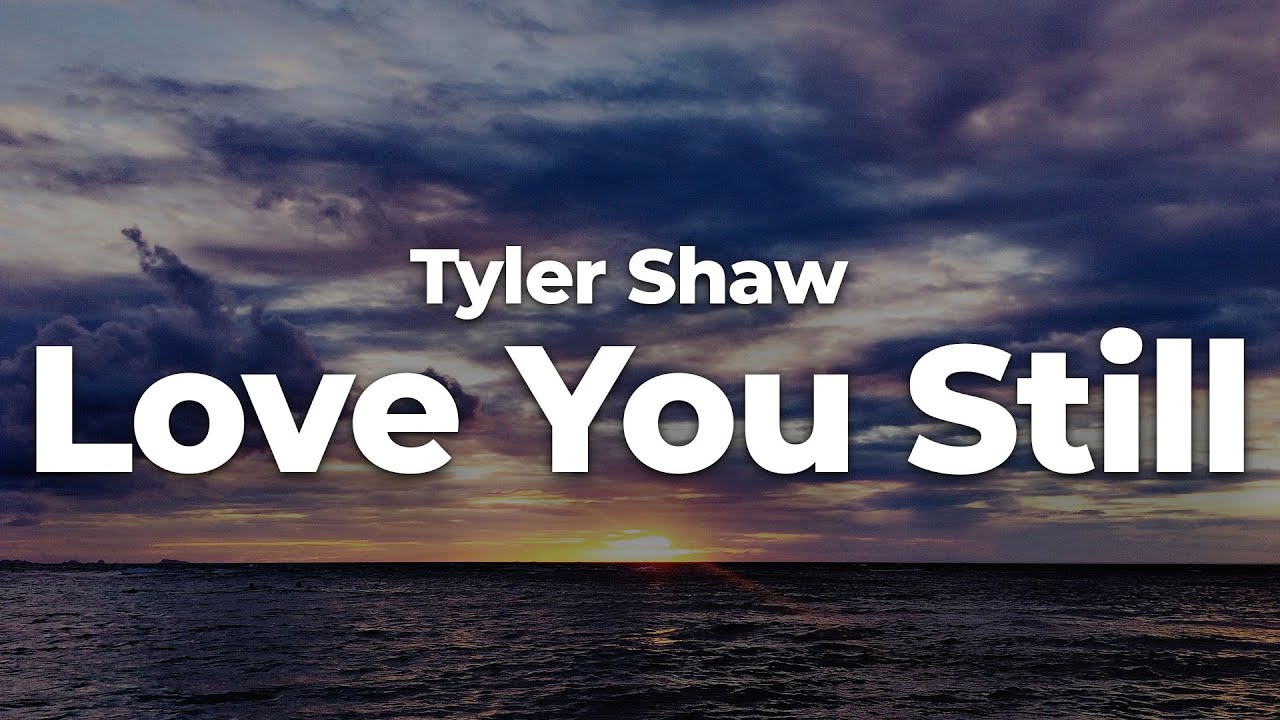Tyler Shaw - Love You Still (Letra/Lyrics) | Official Music Video - YouTube