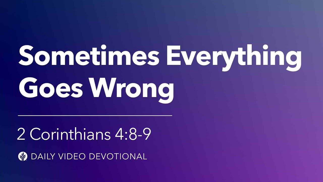Sometimes Everything Goes Wrong | 2 Corinthians 4:8–9 | Our Daily Bread Video Devotional - YouTube