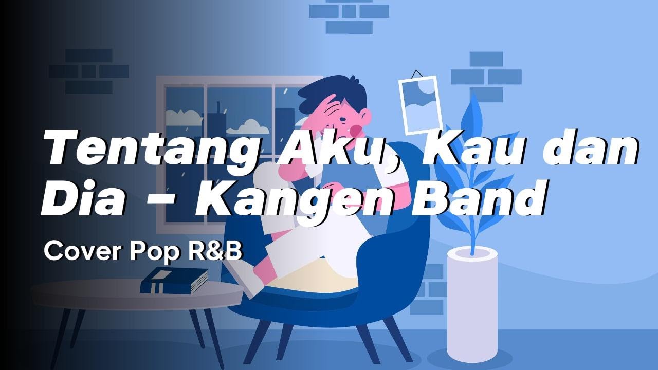 Tentang Aku, Kau dan Dia - Kangen Band Cover Pop R&B | Relaxing Chill ...