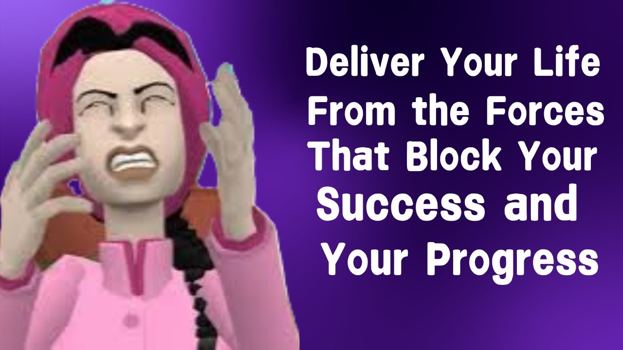 Deliver Your Life From the Forces That Block Your Success and Your Progress II POWERFUL PRAYER ...