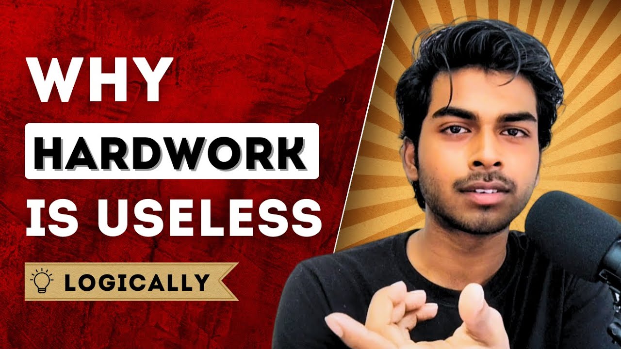 Why "Hardwork" is useless || Explained Logically - YouTube
