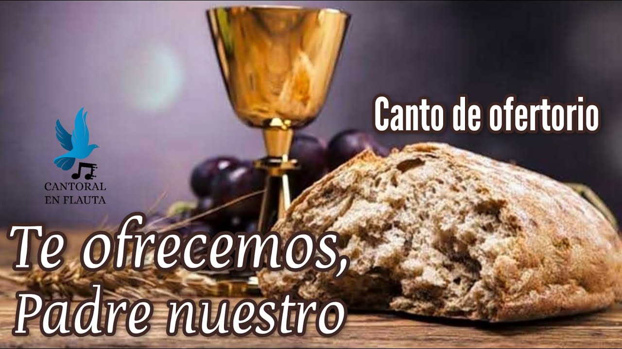Te ofrecemos, Padre nuestro (letra completa en la descripción) - Cantoral en flauta - YouTube