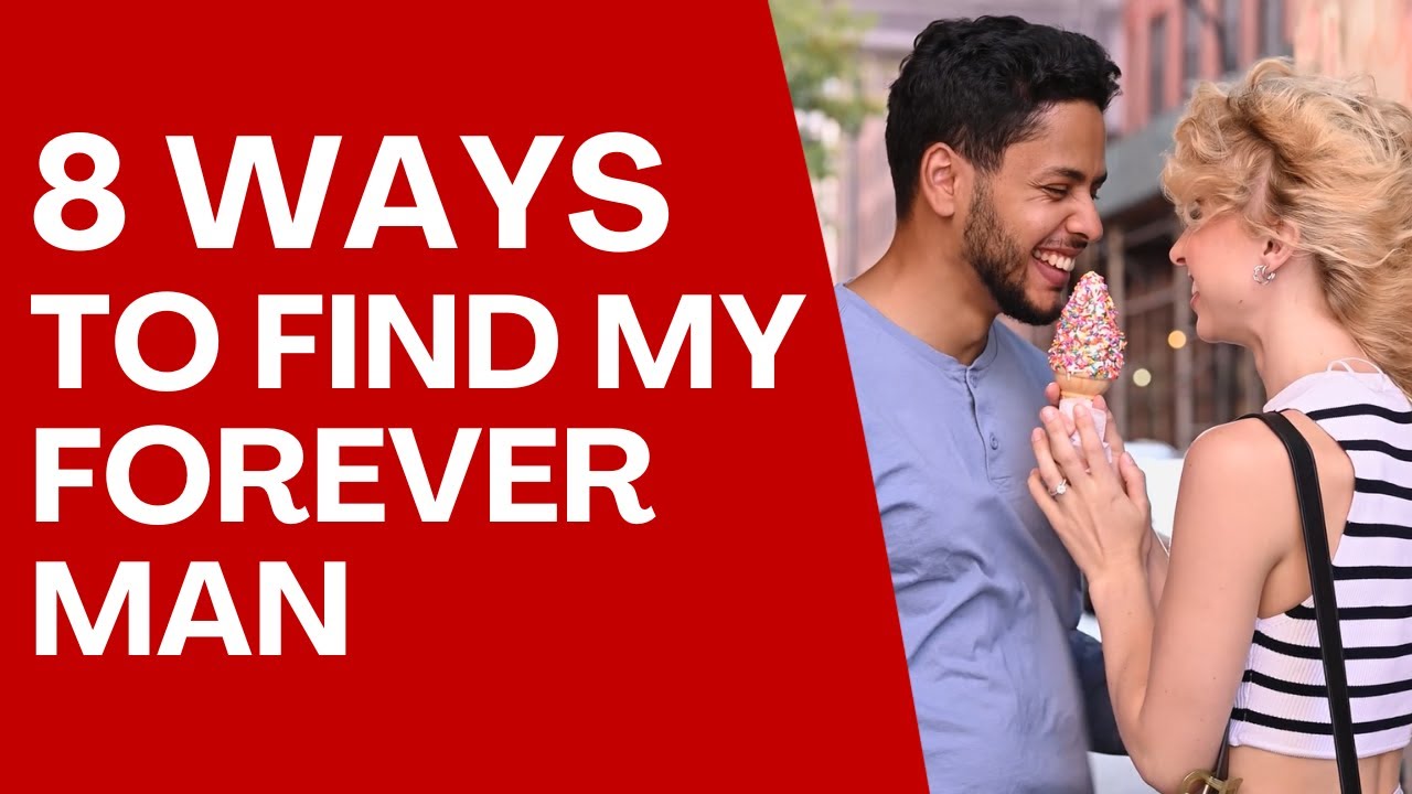 8 Proven Ways to Find Your Forever Man - YouTube