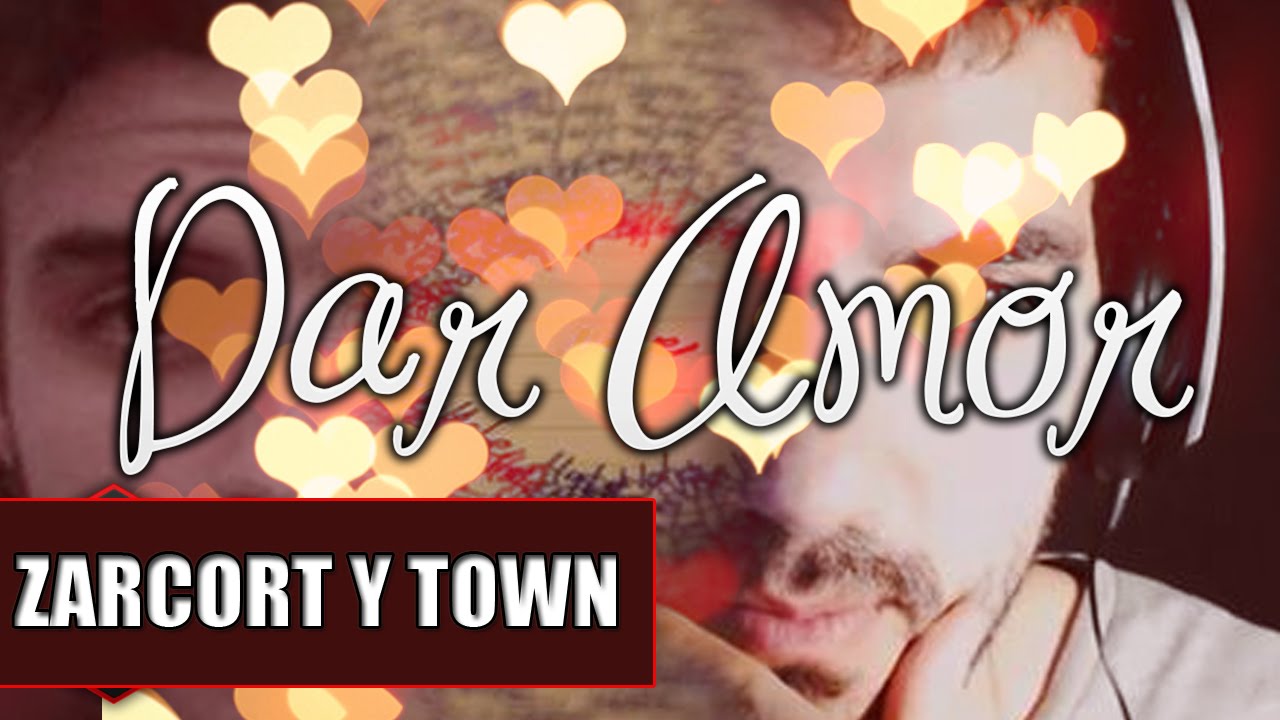 DAR AMOR | ZARCORT Y TOWN - YouTube