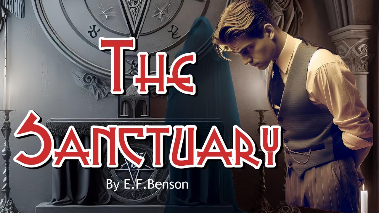 The Sanctuary by E.F.Benson (an evil presence) - YouTube