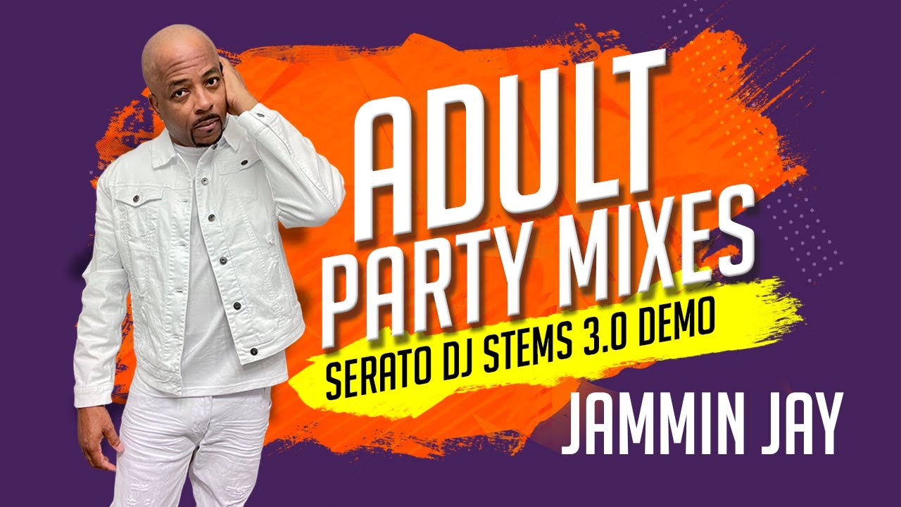 Jammin Jay Adult Part Mixes (Serato Dj Pro Stems Mix) - YouTube