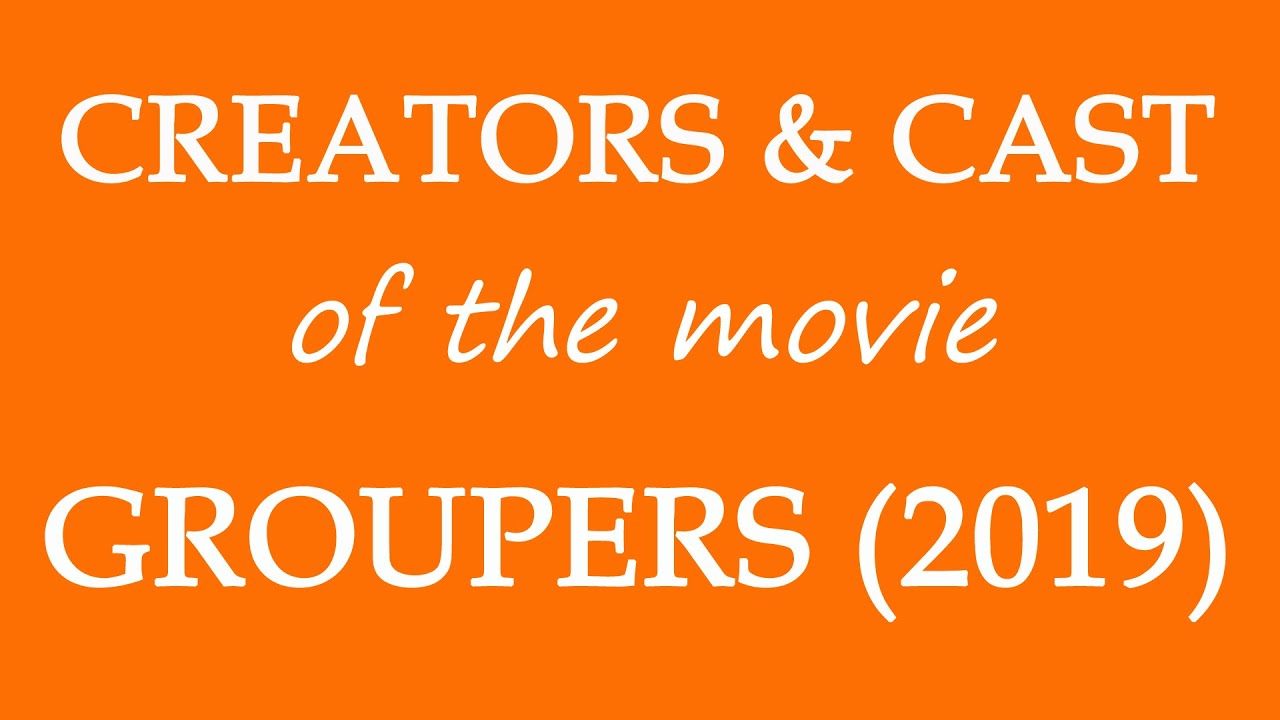 Groupers (2019) Movie Cast and Creator Info - YouTube