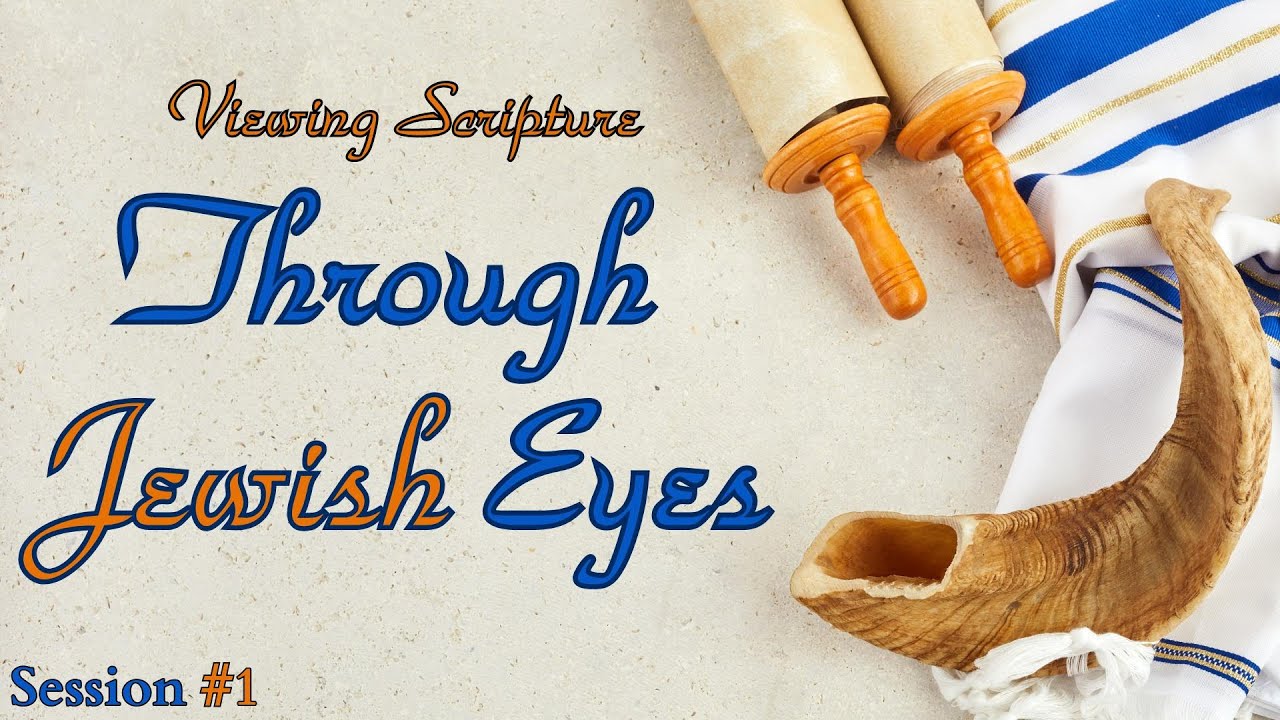 Viewing Scripture Through Jewish Eyes - Session #1 - YouTube