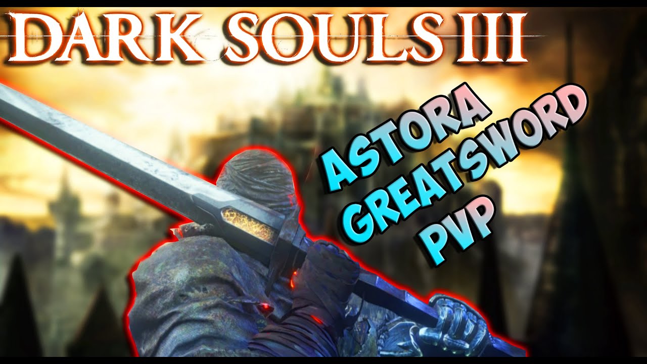 Dark Souls 3: Astora Greatsword PvP - AWESOME Comeback + THE NEW PARRY ...