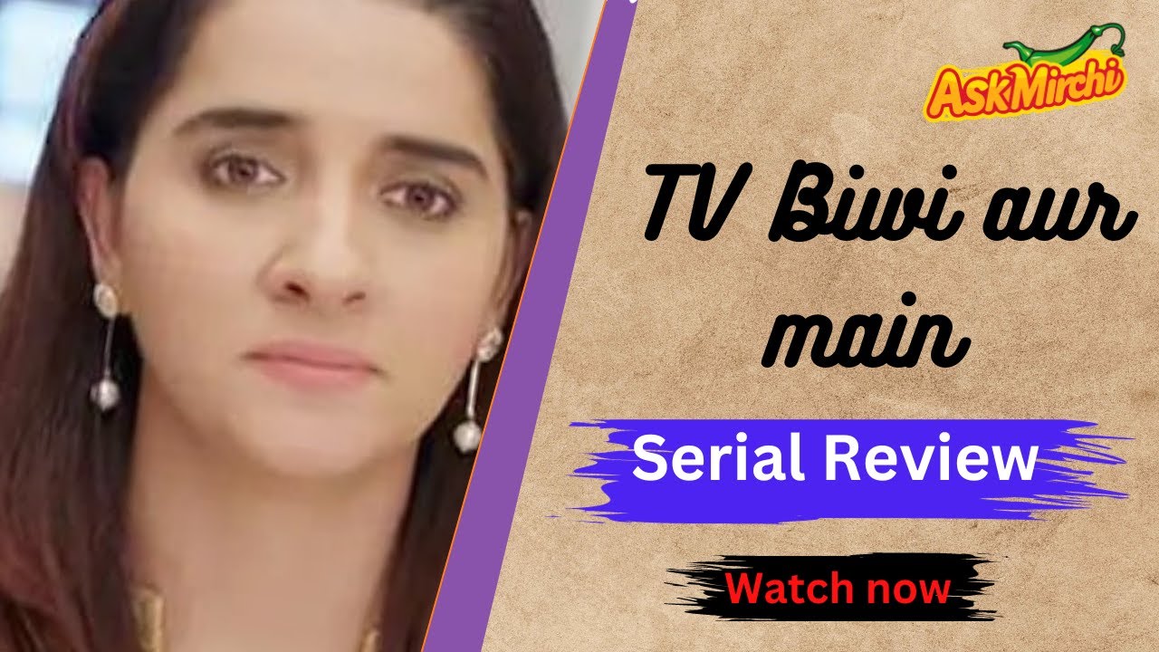 TV Biwi Aur Main serial review| Karan Veer Mehra| Parveen Kaur| Tanvi Thakur| Shruti Seth| Sony ...